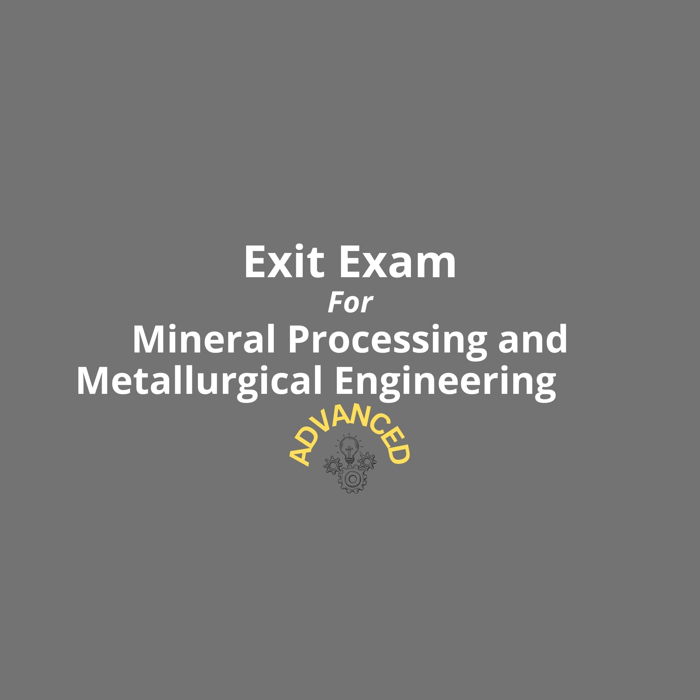 Exit Exam for Mineral Processing and Metallurgical Engineering-Advanced ...