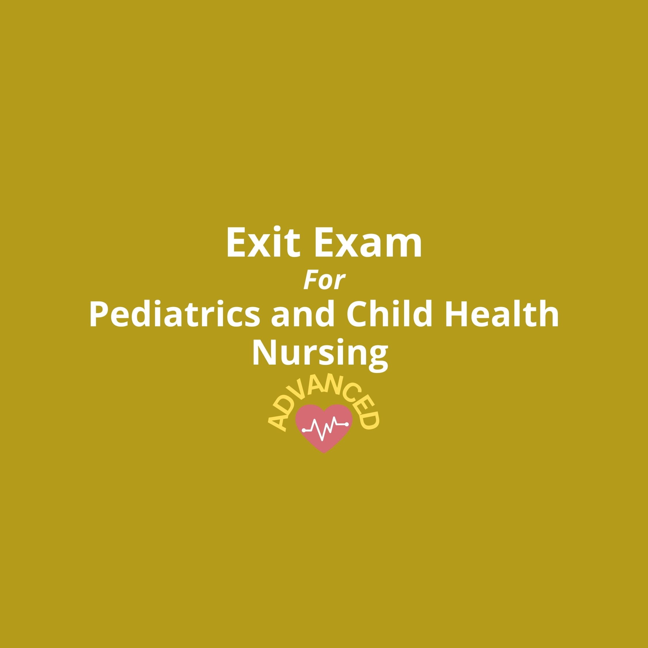 Exit Exam for Pediatrics and Child Health Nursing-Advanced - LearnEthiopia