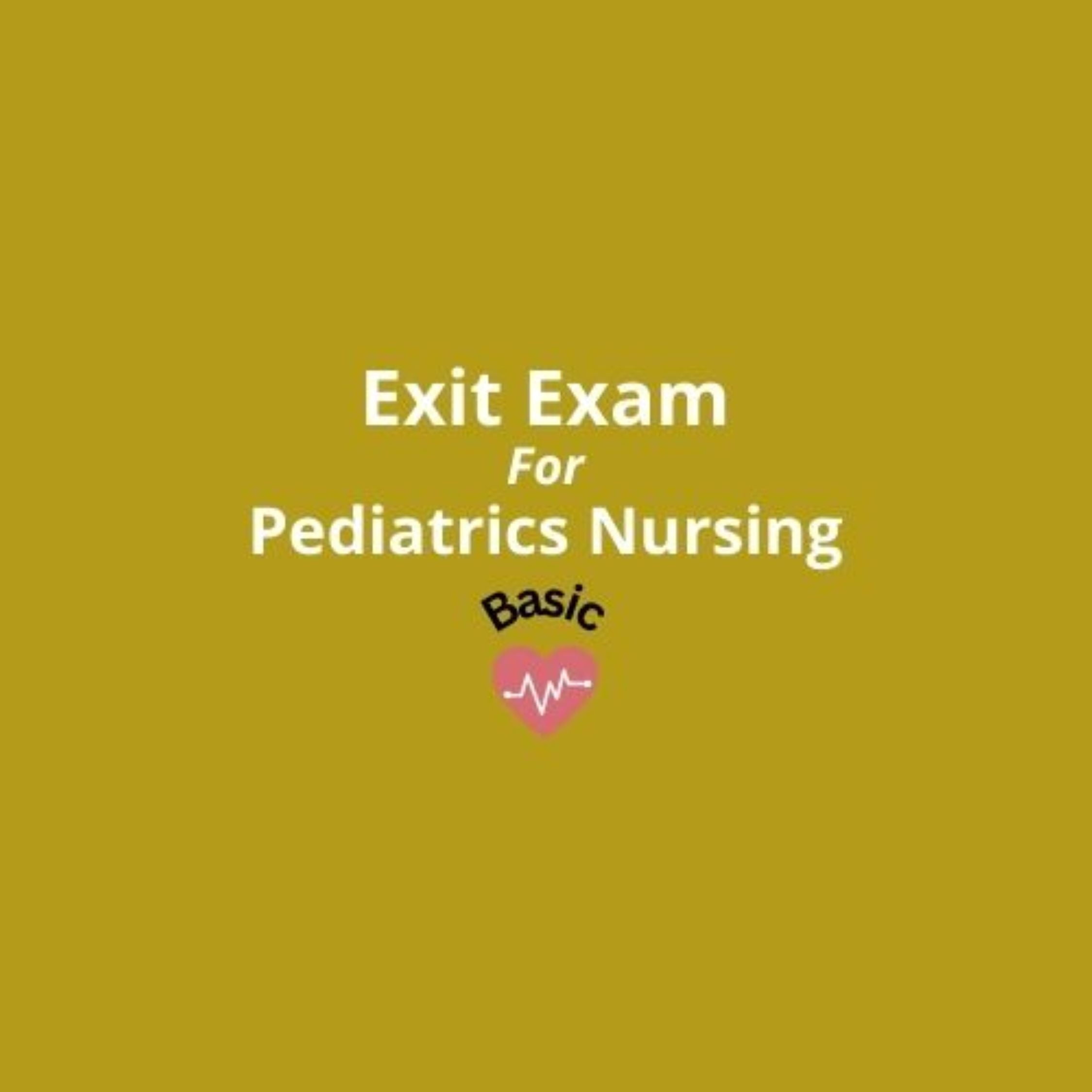 Exit Exam for Pediatrics Nursing - LearnEthiopia